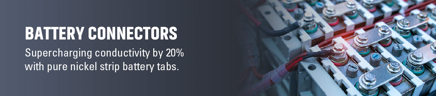 Battery Connectors in 99.98% Pure Nickel Strip Material For 20% Higher ...